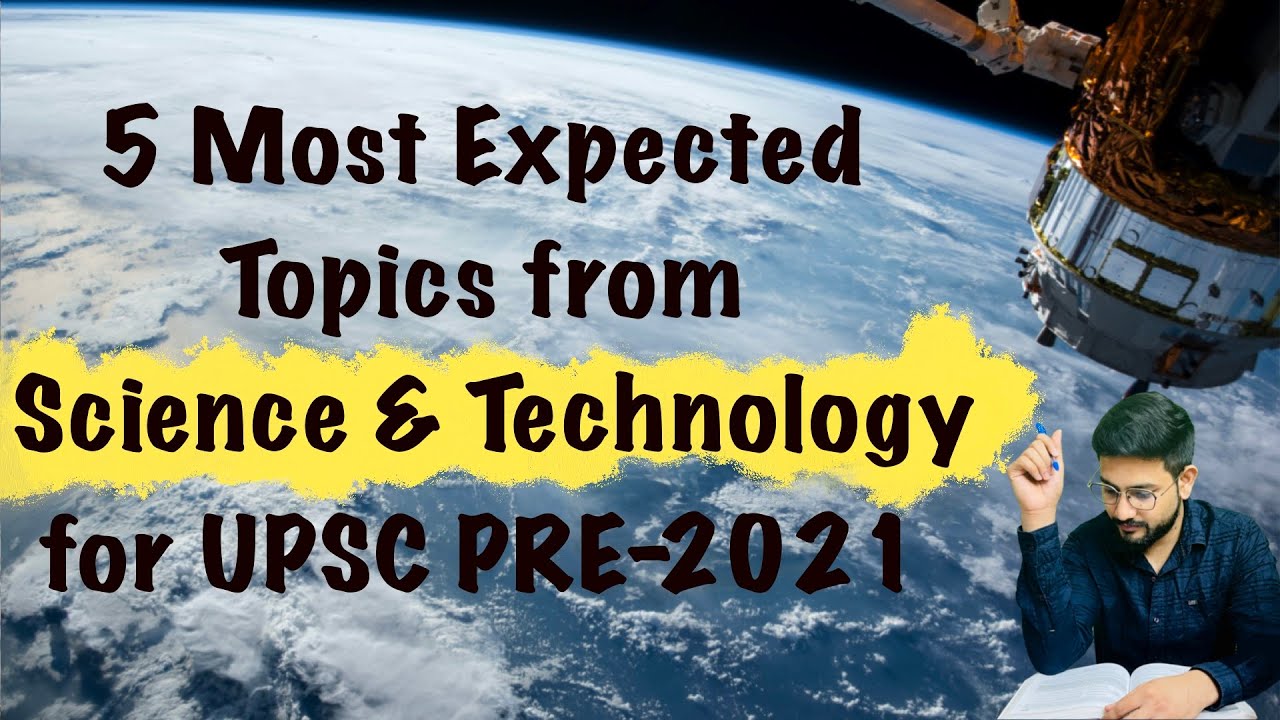 5 MOST IMPORTANT SCIENCE & TECHNOLOGY TOPICS FOR UPSC PRE-2021|| MOST ...