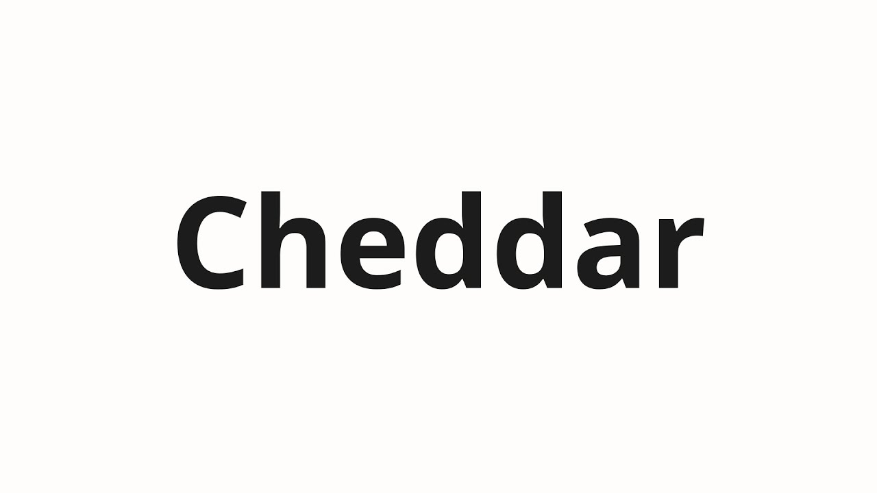 How to pronounce Cheddar - YouTube