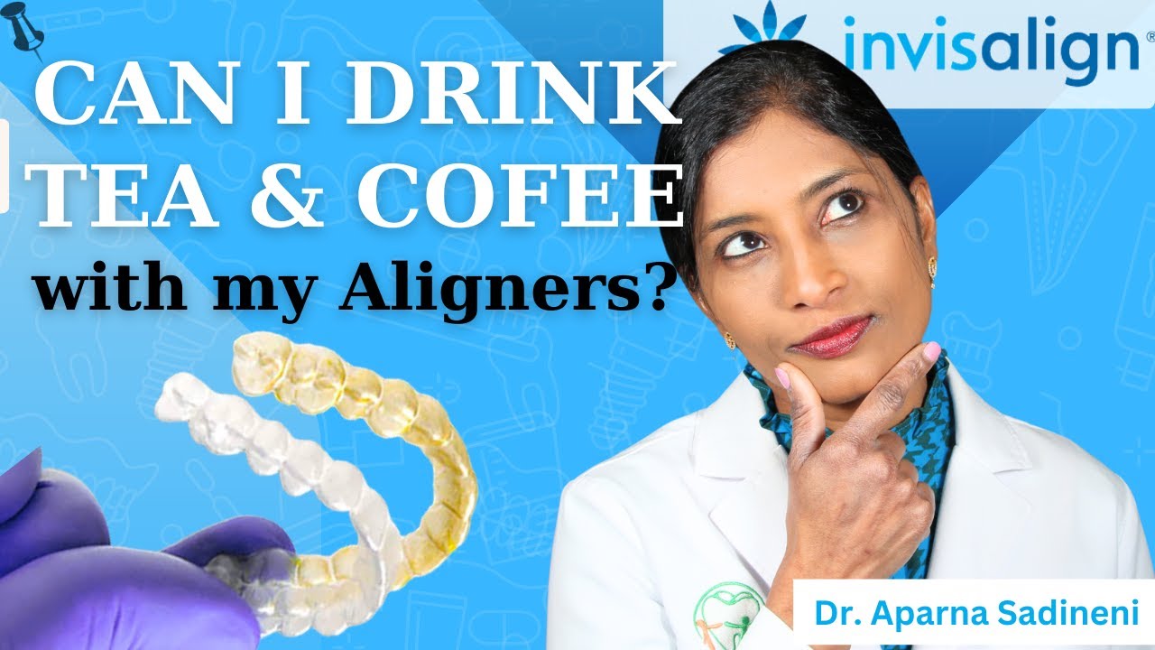 Can You drink Tea\Coffee with your Invisalign Aligner? Dr. Sadineni | Dublin Ohio Invisalign ...