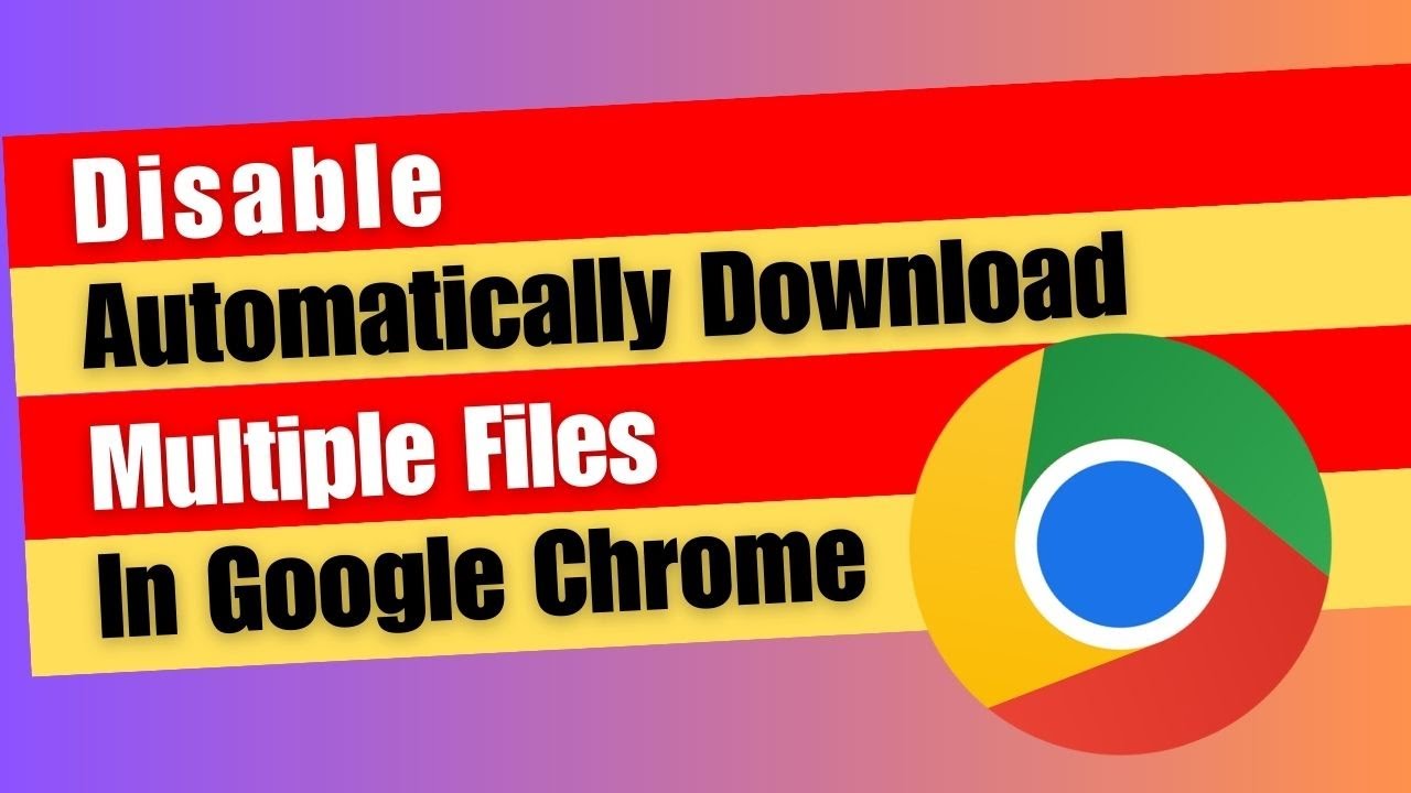 How to Disable Automatically Download Multiple Files In Google Chrome ...