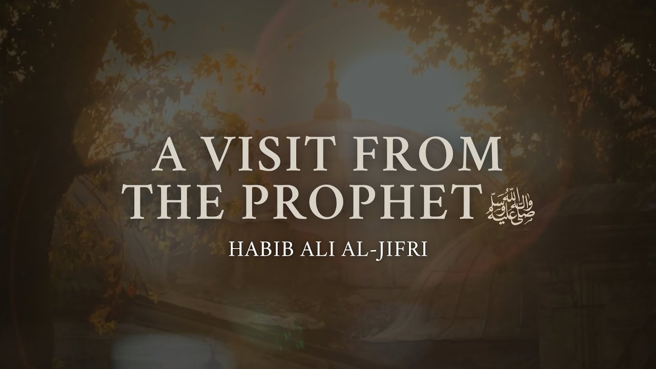 A Visit From The Prophet - Habib Ali al-Jifri - YouTube