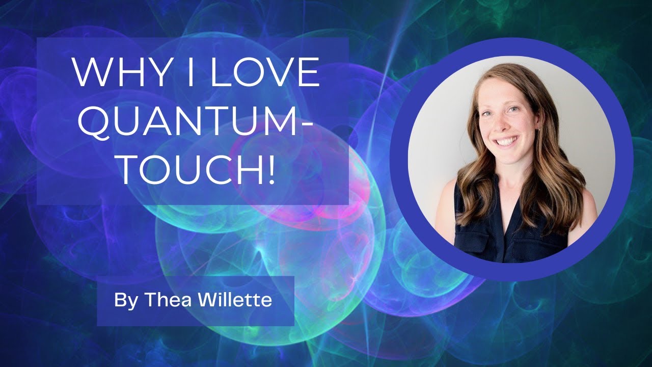 Why I love Quantum-Touch by Thea Willette - YouTube