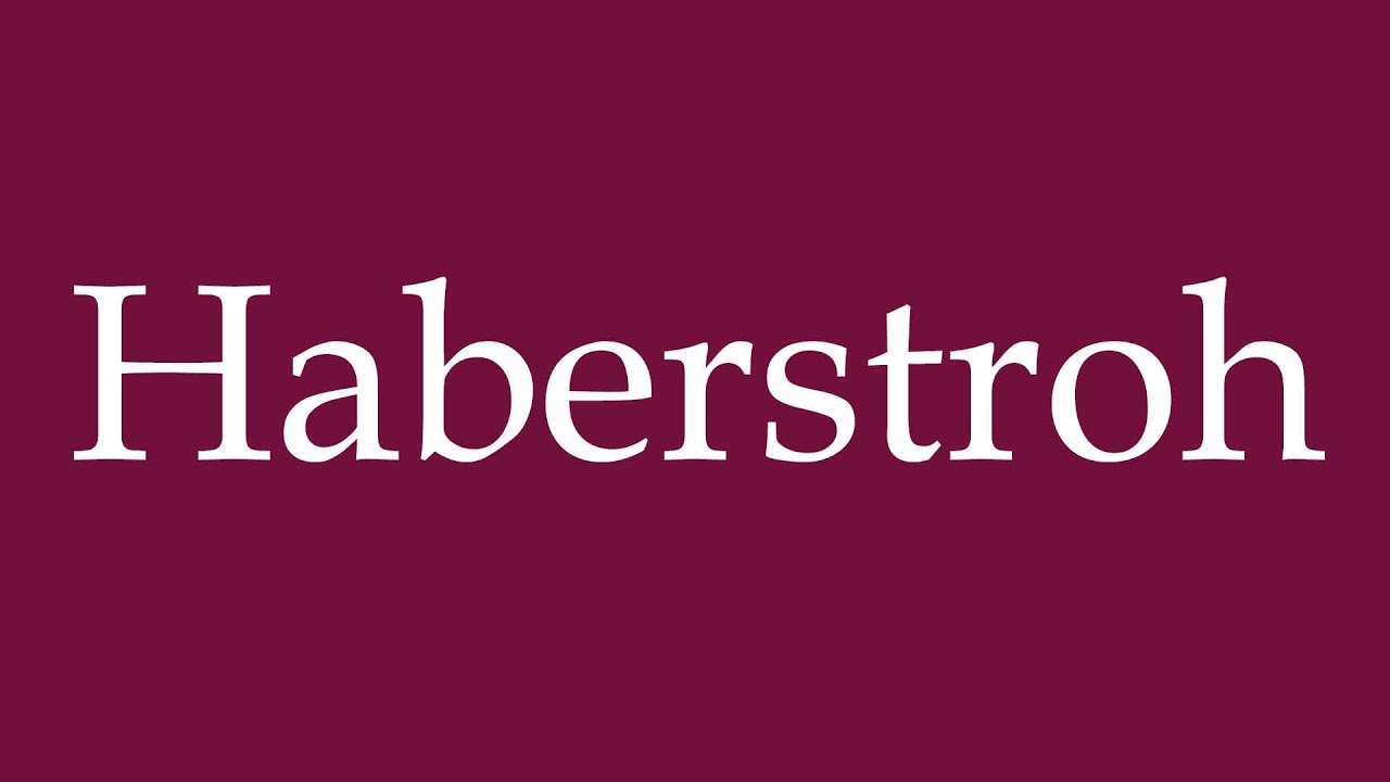 How to Pronounce ''Haberstroh'' Correctly in German - YouTube