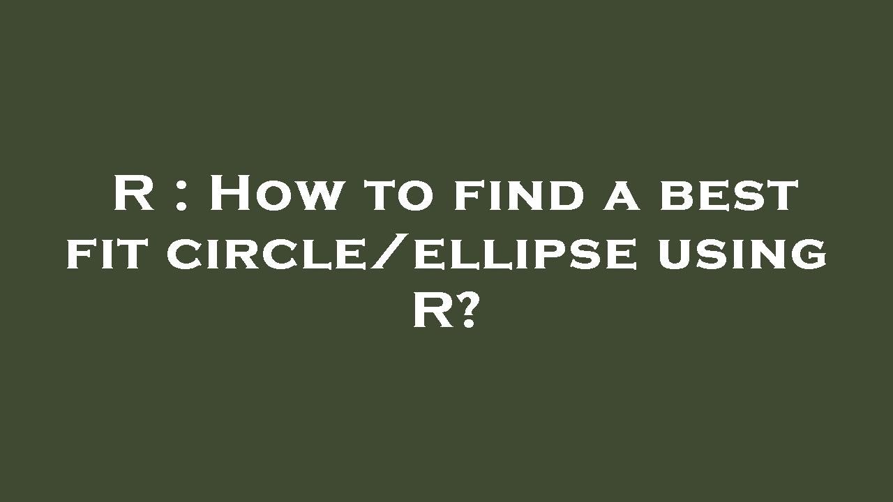 R : How to find a best fit circle/ellipse using R? - YouTube