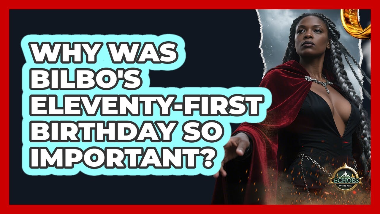Why Was Bilbo's Eleventy-First Birthday So Important? - Echoes Of The ...