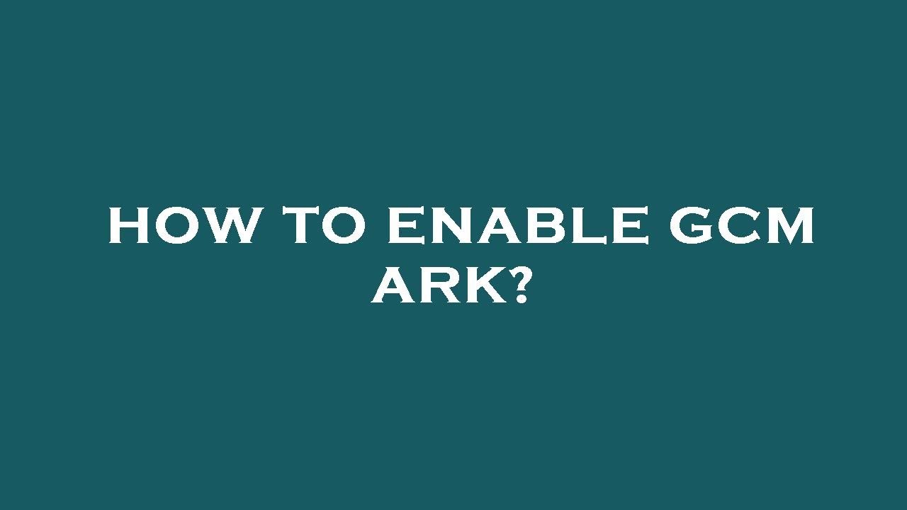 How to enable gcm ark? - YouTube