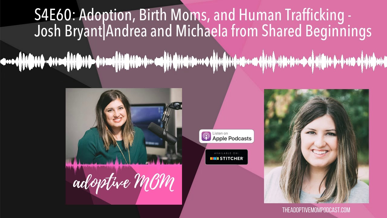 S4E60: Adoption, Birth Moms, and Human Trafficking - Josh Bryant|Andrea ...