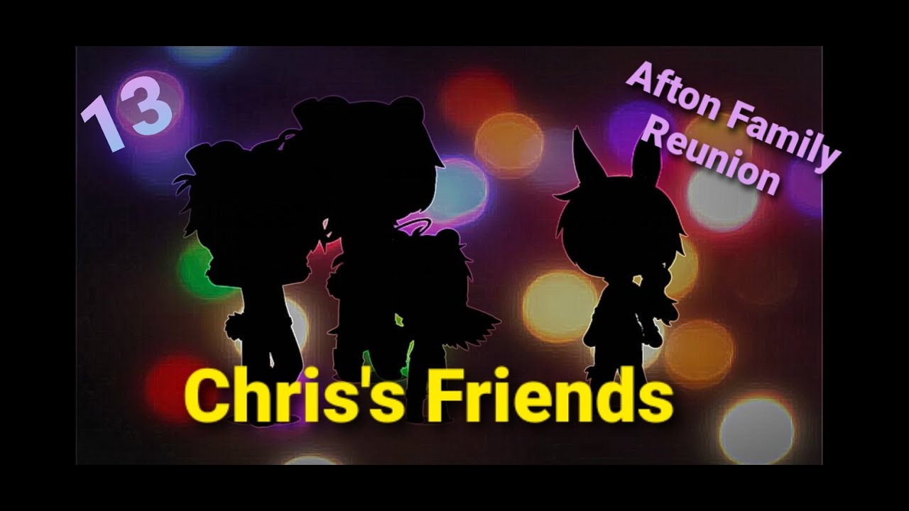 Chris's Friends, Afton Family Reunion Ep.13 - YouTube