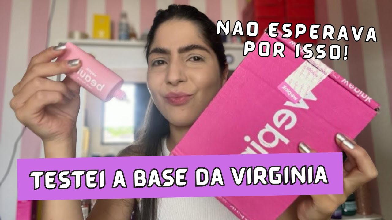 TESTEI A BASE DA VIRGÍNIA BY WEPINK - YouTube