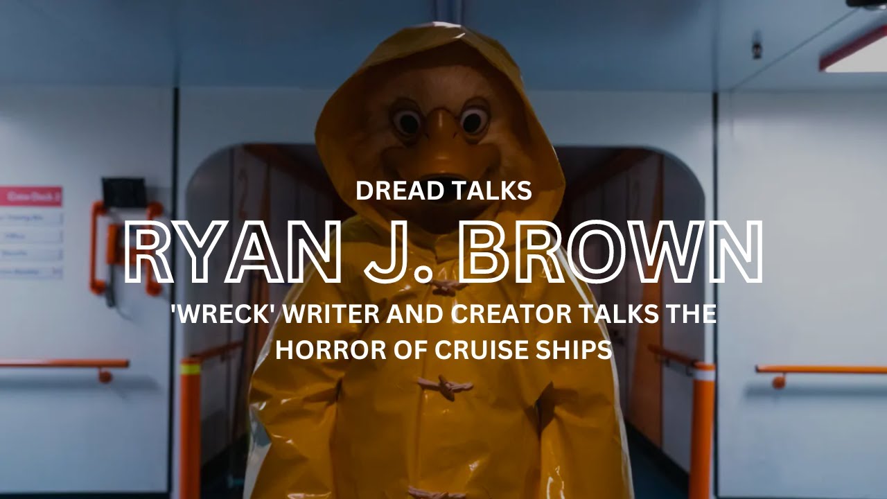 'Wreck' Creator Ryan J. Brown On The Horrors of Cruise Ships | Dread Talks - YouTube