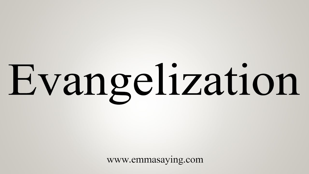 How To Say Evangelization - YouTube