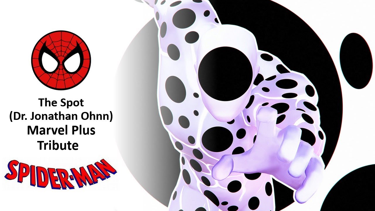 The Spot(Dr Jonathan Ohnn):Marvel Plus Tribute - YouTube