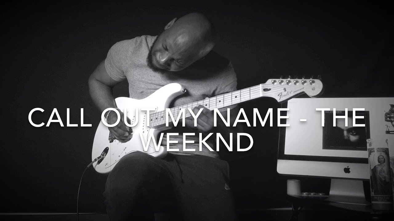 Call Out My Name - The Weeknd (Guitar Cover) - YouTube