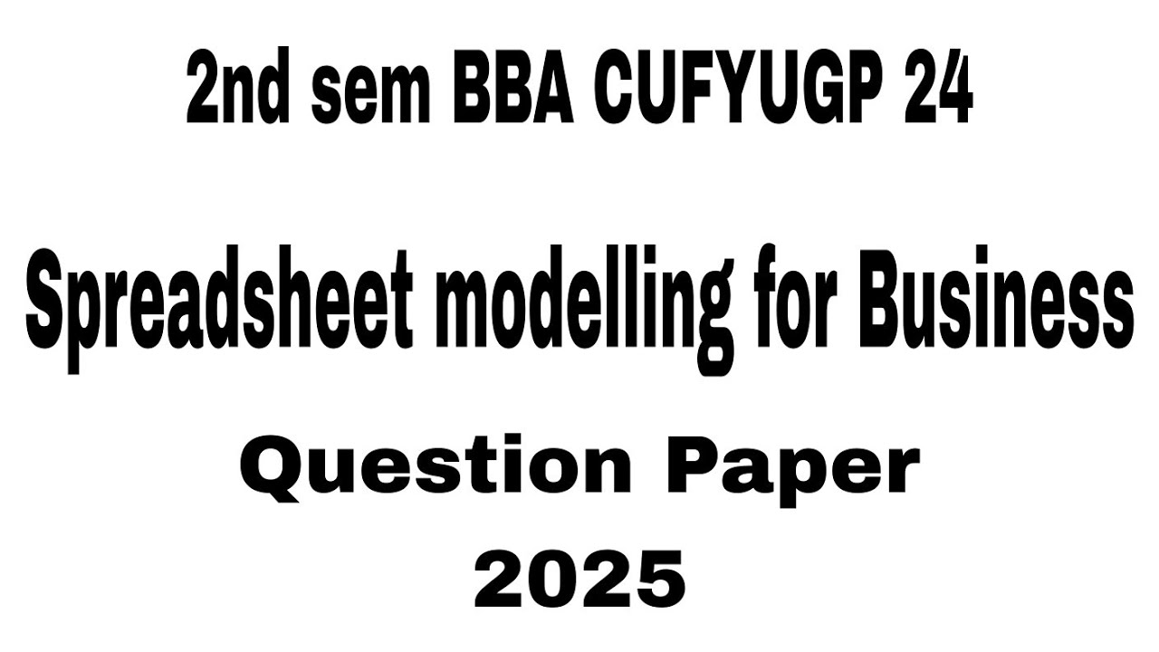 | 2nd sem BBA CUFYUGP 24 Spreadsheet modelling for Business question paper 2025| - YouTube