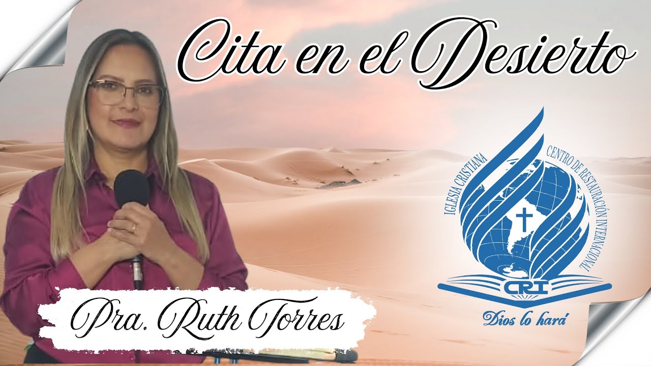CITA EN EL DESIERTO - Pastora Ruth Torres I Conferencia Dominical I ...