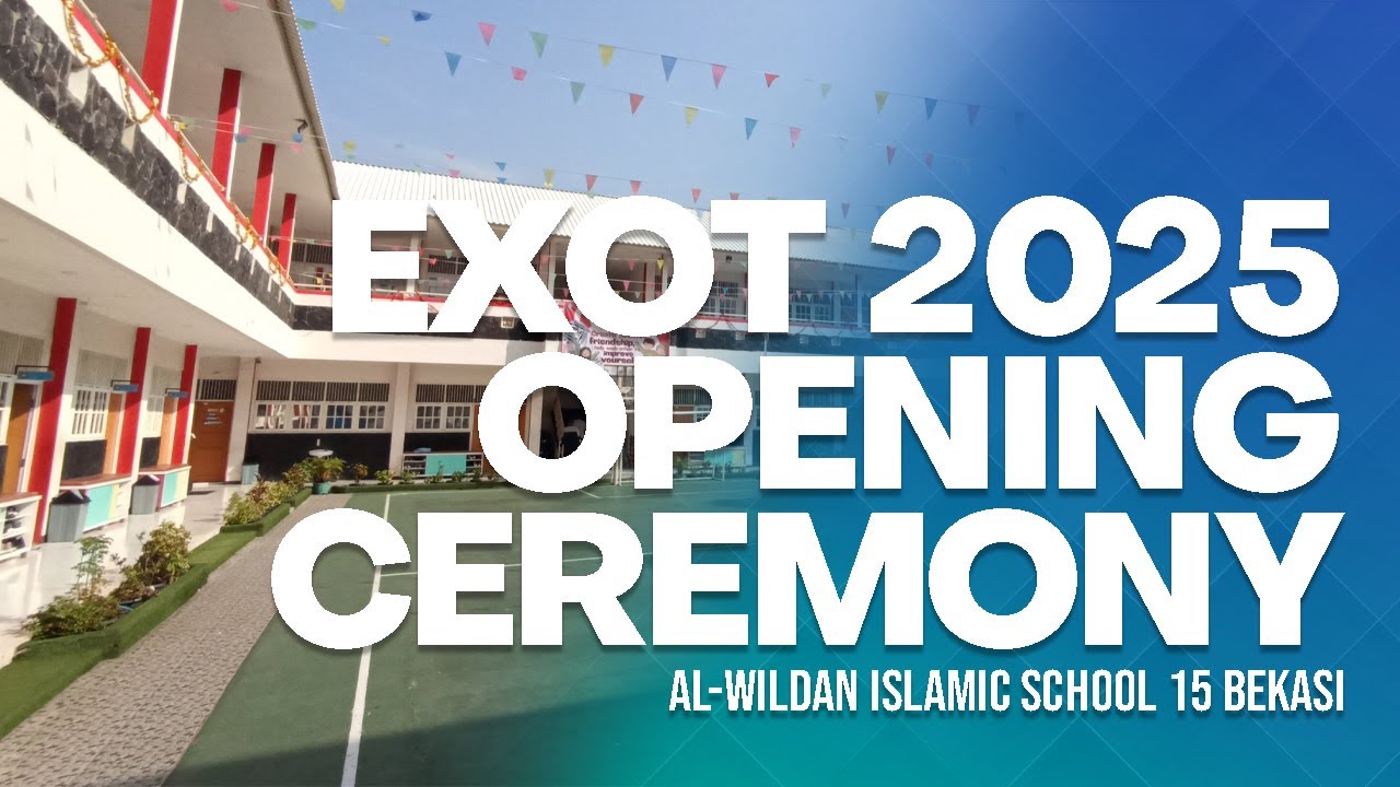 OPENING CEREMONY EXOT 2025 AL-WILDAN ISLAMIC SCHOOL 15 BEKASI - YouTube