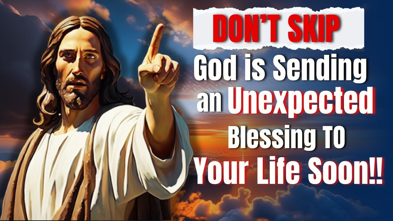 Don't Skip! God is Sending an Unexpected Blessing to Your Life Soon ...