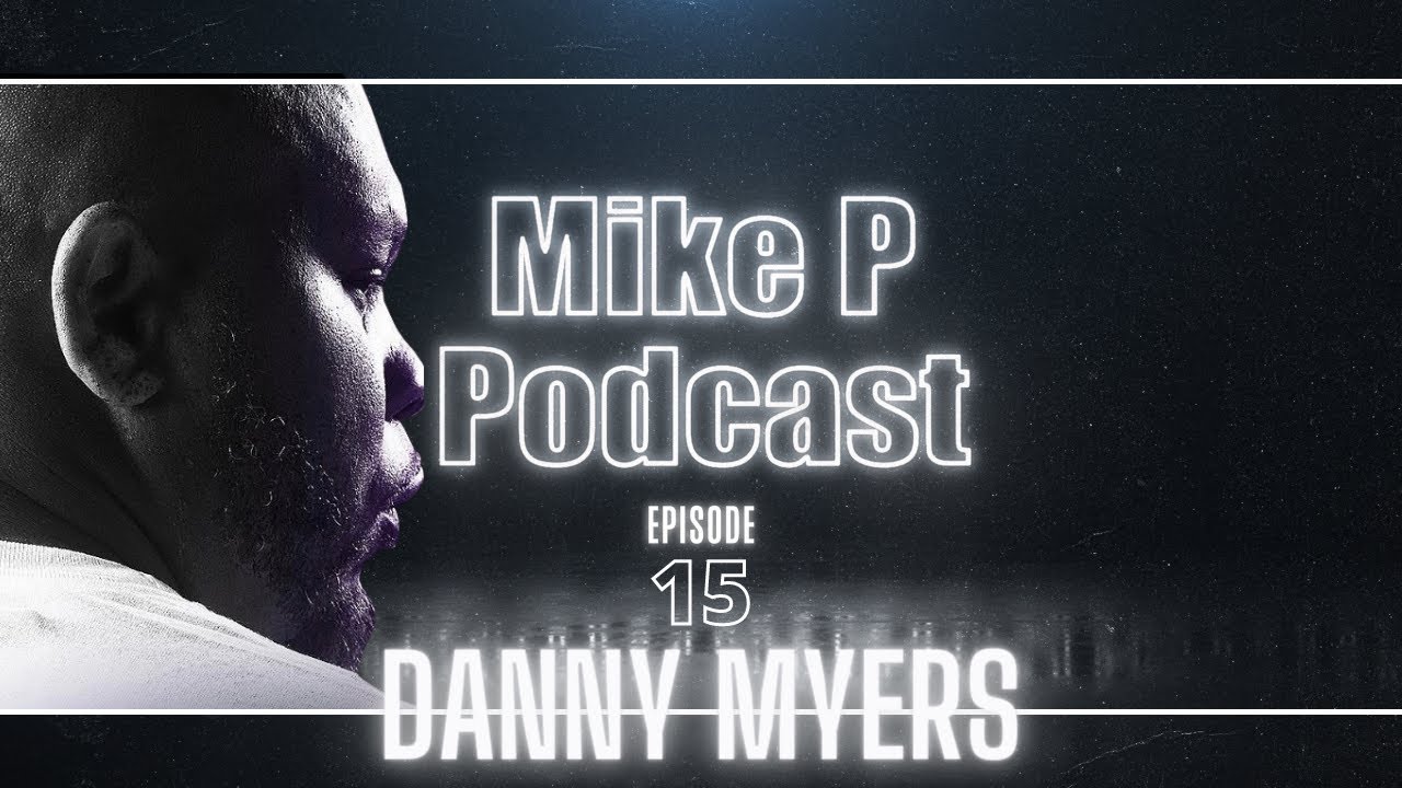 Mike P Podcast Ep 15 | Danny Myers - YouTube