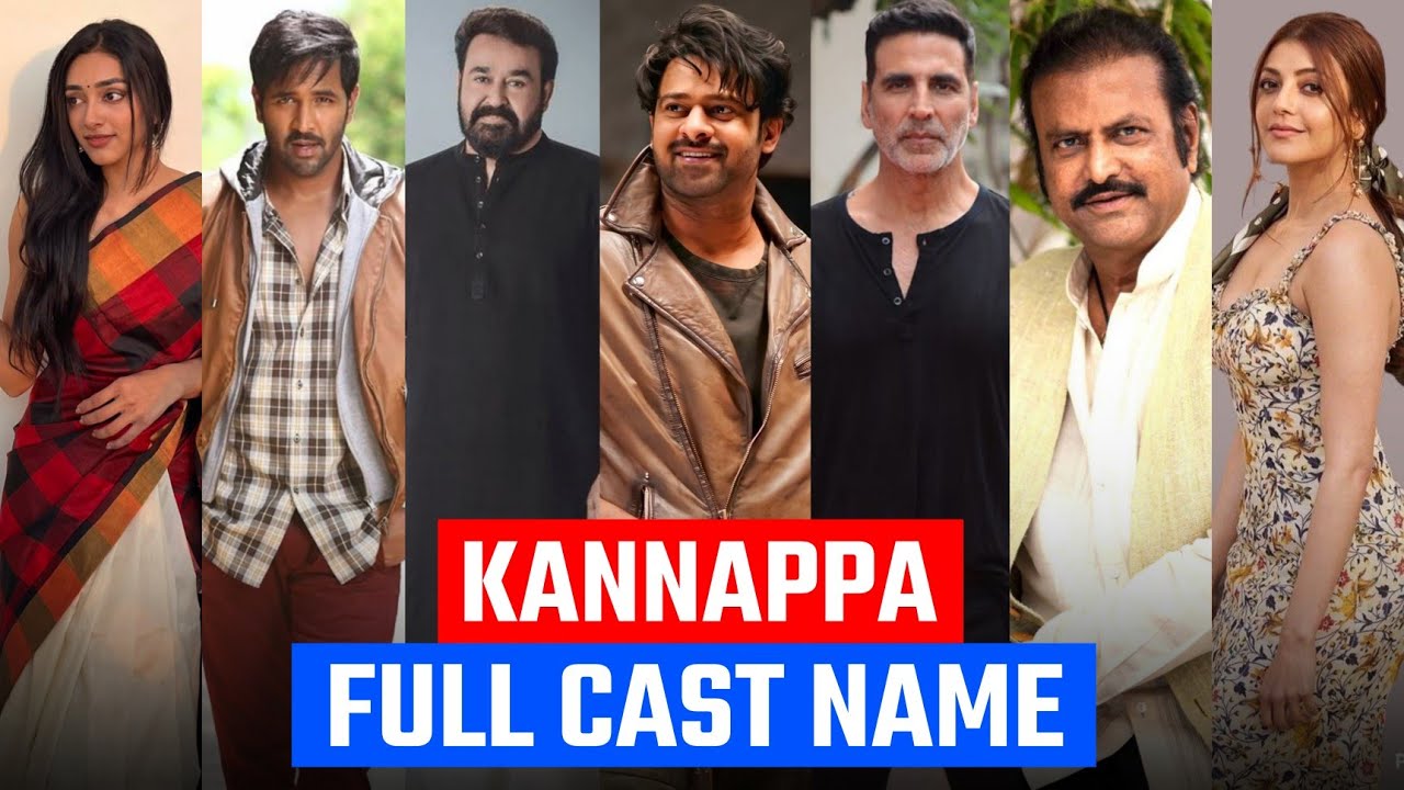 Kannappa cast name | Kannappa full movie starcast & crew (Real name ...