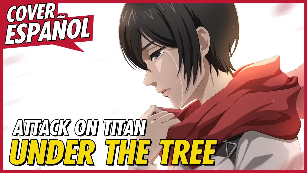 UNDER THE TREE - Attack on Titan: The Final Season (Cover Español ...