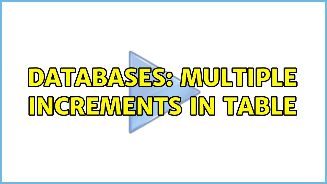 Databases: Multiple increments in table - YouTube