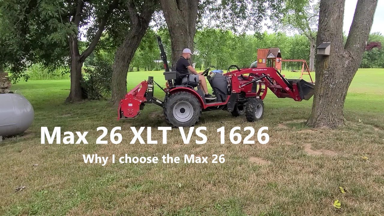 Why I choose the Mahindra Max 26 XLT over the 1626 - YouTube