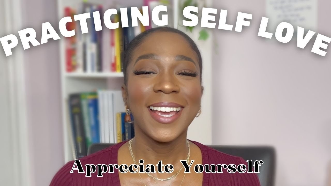 Practicing Self Love | Appreciate Yourself - YouTube