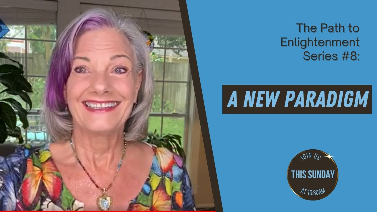 Path to Enlightenment Series #8: A New Paradigm by Rev. Kyra Baehr ...