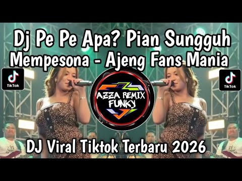 DJ GADIS MANIS KALIMANTAN AJENG FANS MANIA • PE PE APA? PIAN SUNGGUH MEMPESONA VIRAL TIKTOK TERBARU 