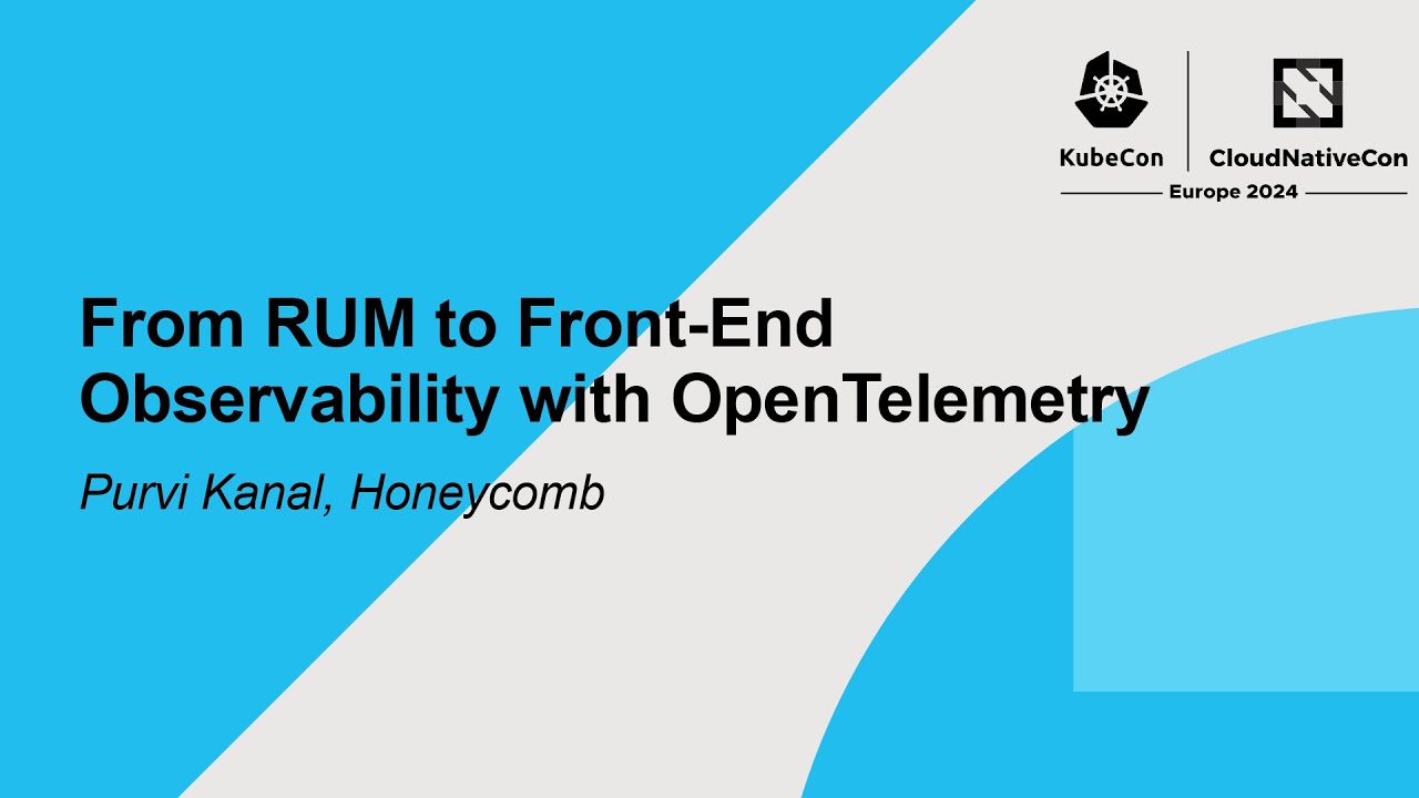 From RUM to Front-End Observability with OpenTelemetry - Purvi Kanal ...