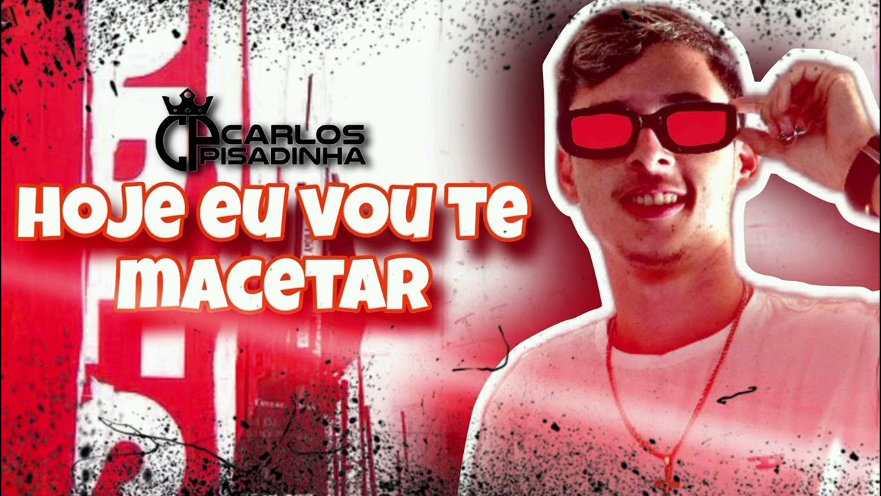 HOJE EU VOU TE MACETAR - CARLOS PISADINHA parte. MC GW - YouTube