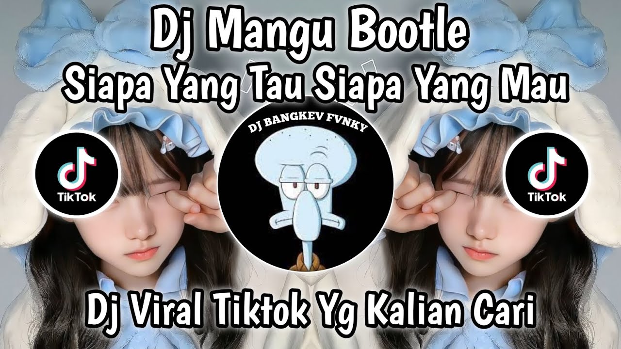 DJ MANGU BOOTLE || SIAPA YANG TAU SIAPA YANG MAU || DJ VIRAL TIKTOK ...