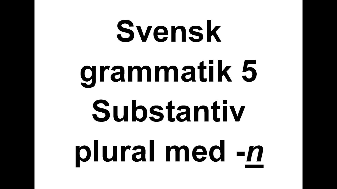 5 - Svensk grammatik - Substantiv i plural med -n, Lär dig svenska med ...