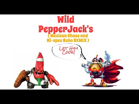 Wild PepperJack's | Mexican Chase and High spec Robo Remix | - YouTube