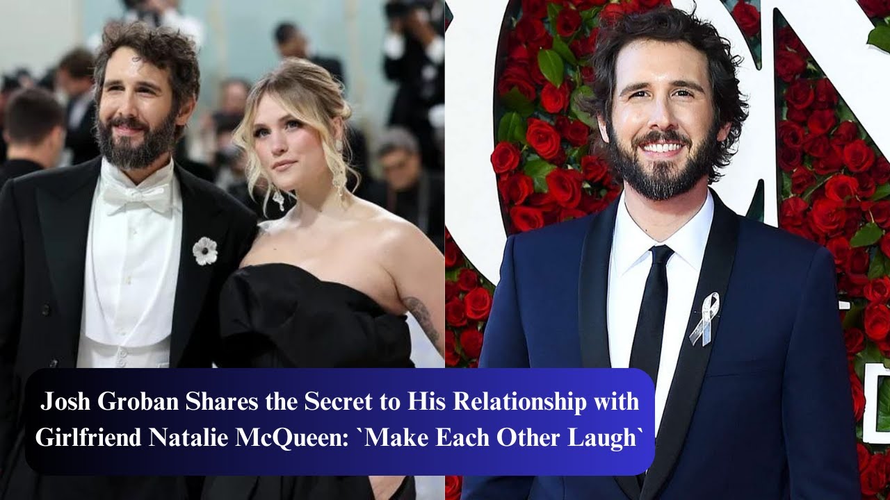 Josh Groban reveals relationship secret to girlfriend Natalie McQueen ...