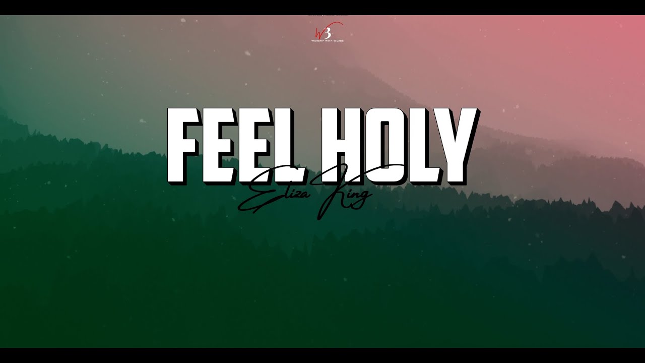 FEEL HOLY - Eliza King (Lyrics Video) || Worship With Words - YouTube