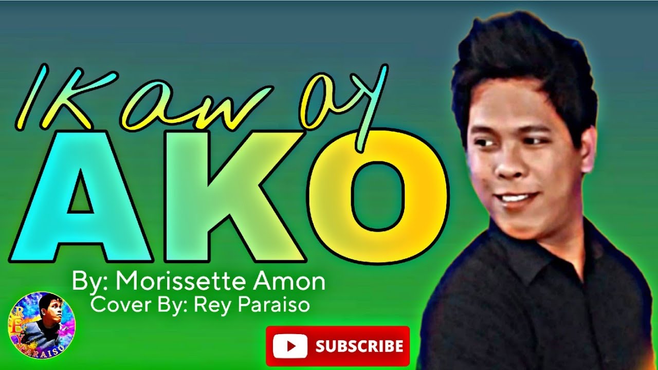 IKAW AY AKO by: Morissette Amon cover by: Rey Paraiso - YouTube