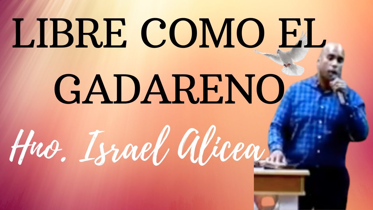 Predica: Hno. Israel Alicea | Texto: Marcos 5 | Tema: Libre Como El ...