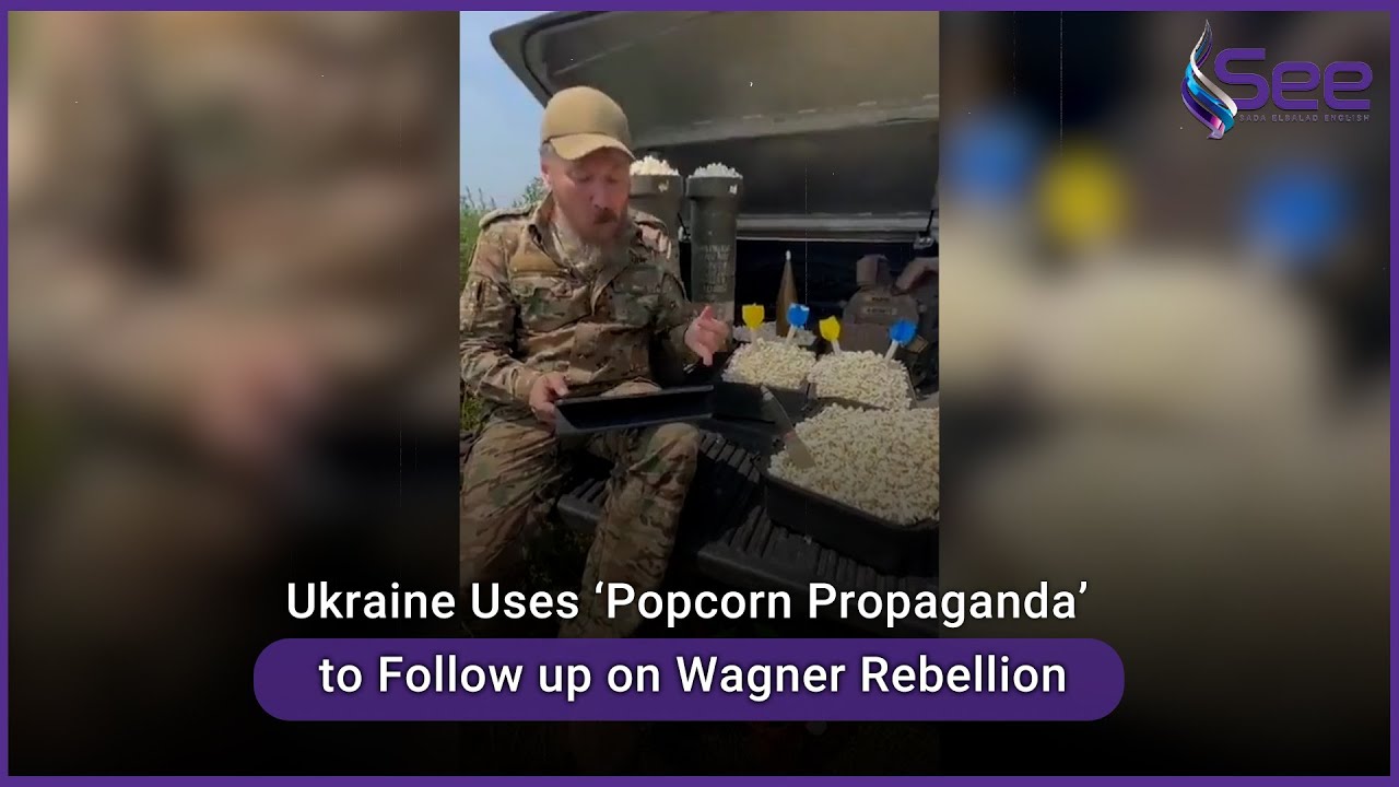 Ukraine Uses ‘Popcorn Propaganda’ to Follow up on Wagner Rebellion ...