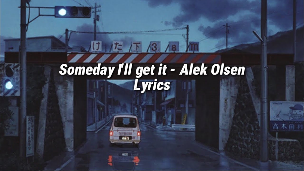 some day i'll get it lyrics (Alek Olsen) - YouTube
