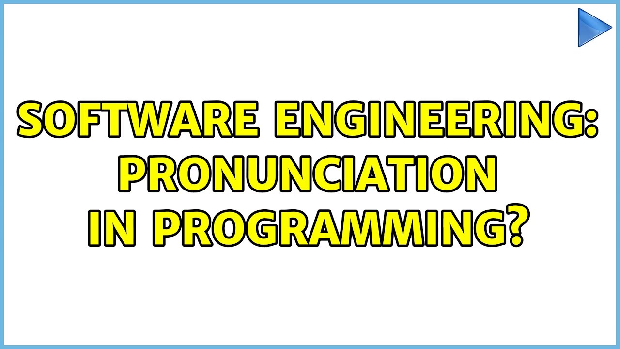 Software Engineering: Pronunciation in programming? (18 Solutions ...