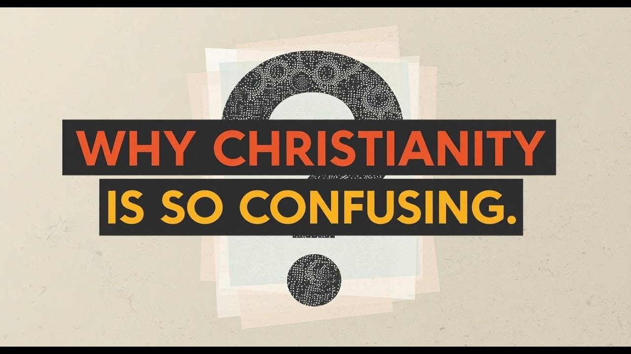 Why Christianity Is So Confusing (And What That Means for Its Truth ...