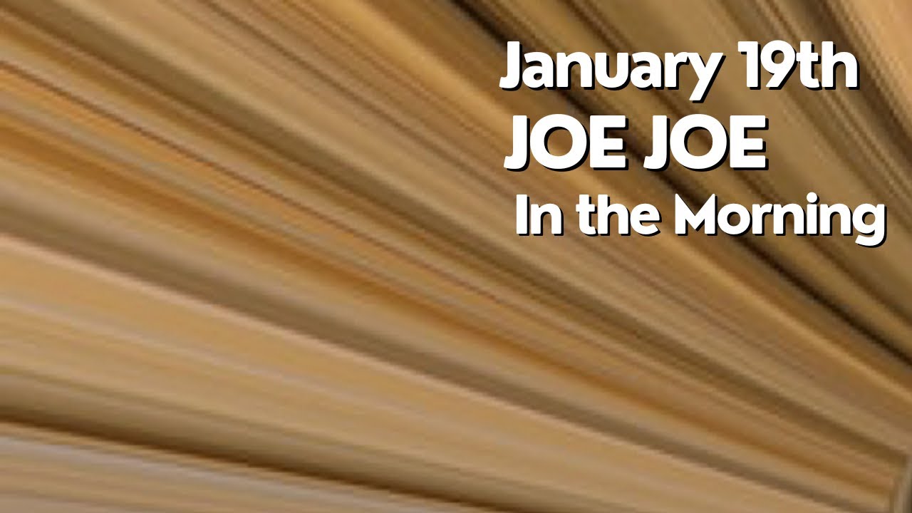 Joe Joe in the Morning January 19th - YouTube