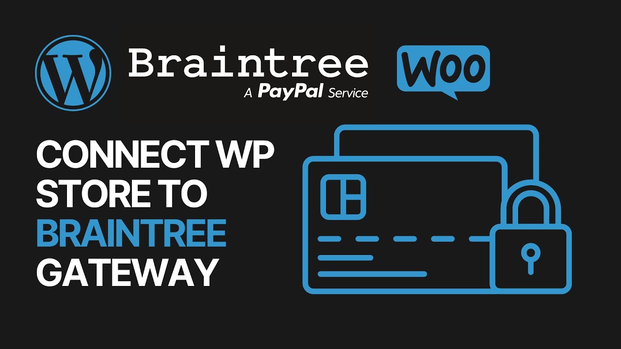 How To Connect Your WooCommerce WordPress Store to Braintree Payments Gateway Solution For Free ...