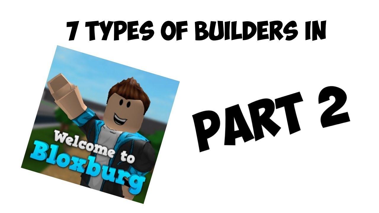 7 Types Of Builders In Welcome To Bloxburg Part 2 YouTube 7-types-of-builders-in-welcome-to-bloxburg-part-2-youtube