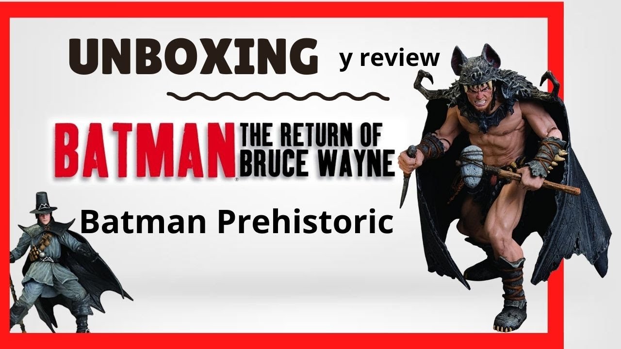 Analisis y UNBOXING Figura de Accion PREHISTORIC BATMAN 2011 RETURN of ...