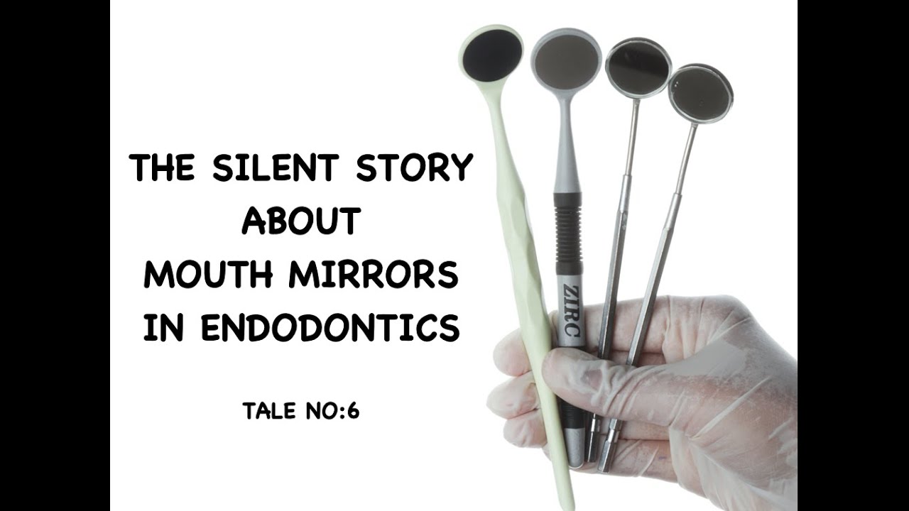 Shhhhhhh....SILENT STORY ABOUT MOUTH MIRRORS IN ENDODONTICS; tale no 6 ...