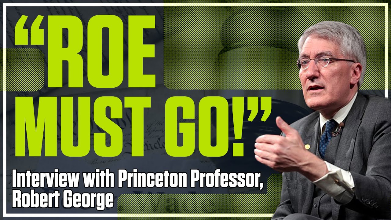 “Roe Must Go” – Guest: Professor Robert George | The Mark Harrington ...