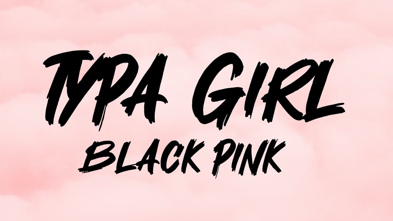 Typa girl- Black pink - YouTube