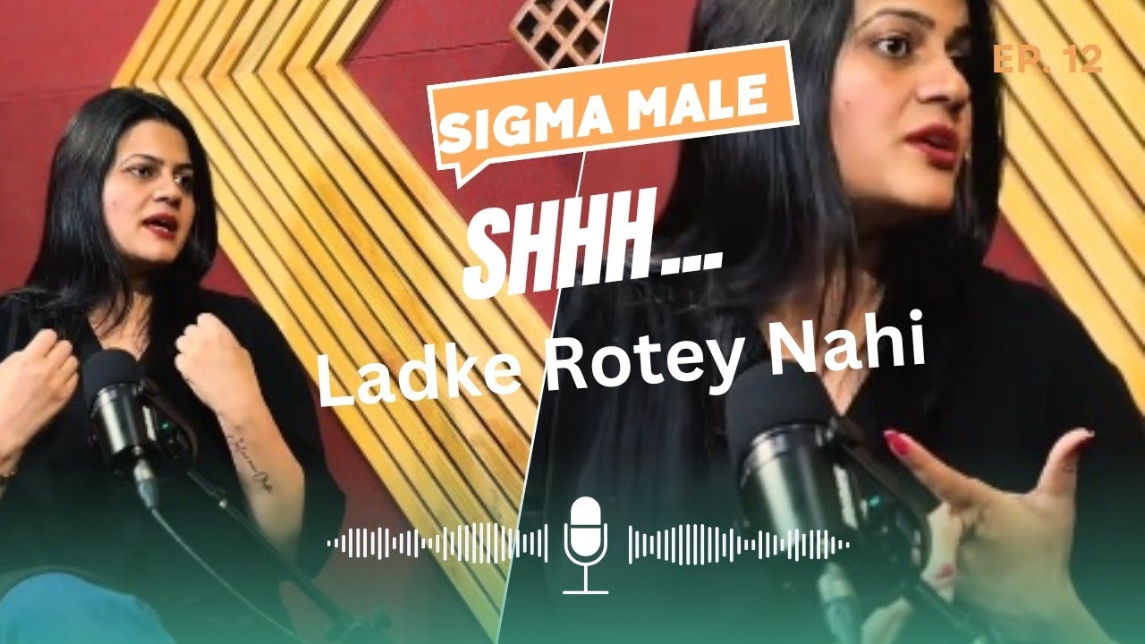 Shhh... Ladke Rotey Nahiiii💔💔💔 Full #podcast on Sigma Male ♂️ ft. Nidhi ...